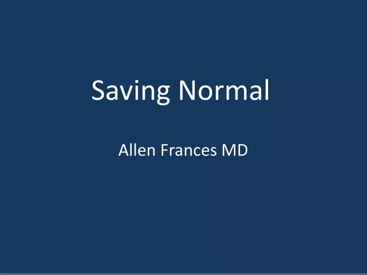 PPT - Saving Normal Allen Frances MD PowerPoint Presentation, free ...