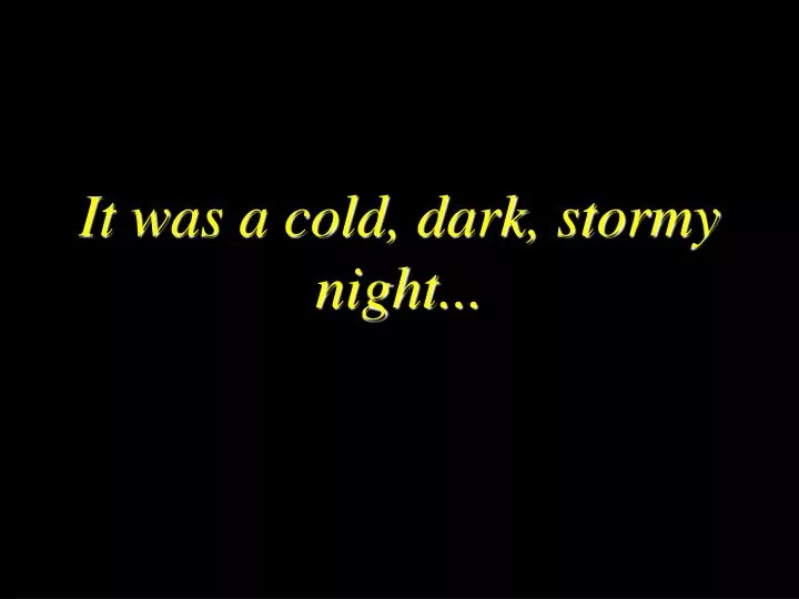 PPT - It was a cold, dark, stormy night... PowerPoint Presentation ...