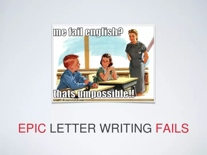 PPT - EPIC LETTER WRITING FAILS PowerPoint Presentation, free download ...