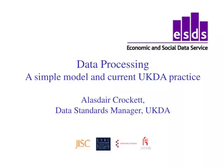 PPT - Data Processing A simple model and current UKDA practice Alasdair ...