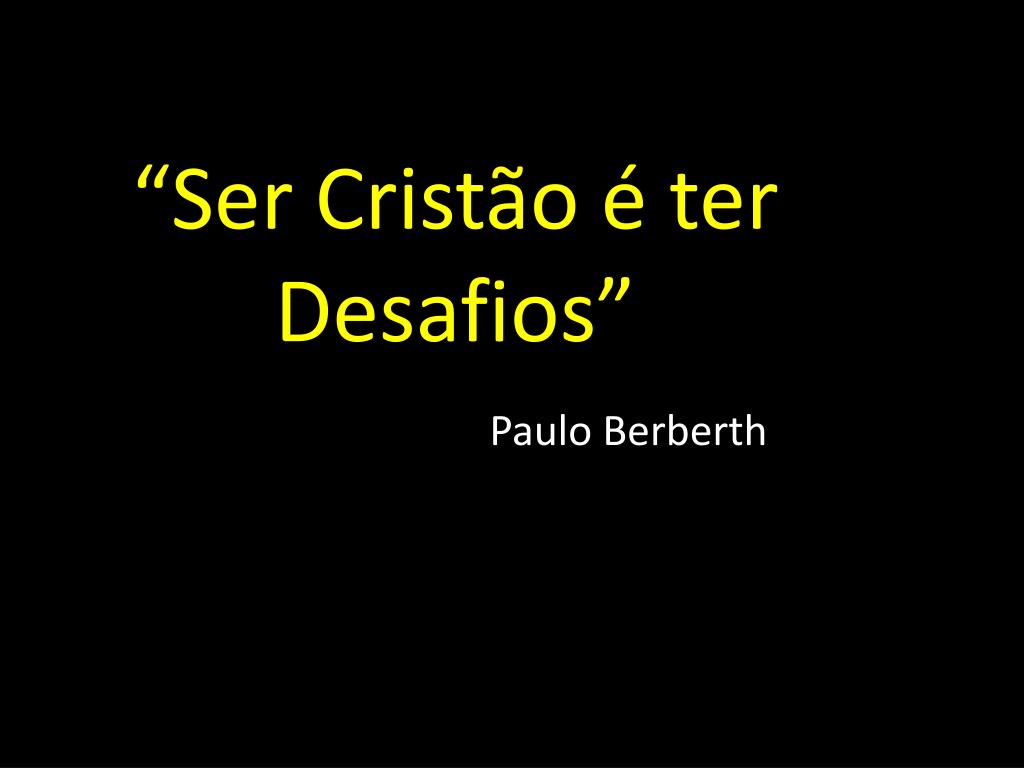 Ppt “ser Cristão é Ter Desafios” Powerpoint Presentation Free