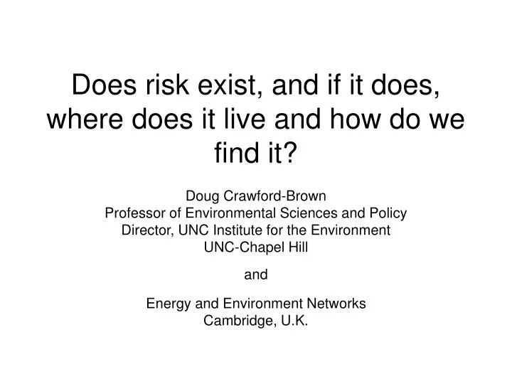 PPT - Does risk exist, and if it does, where does it live and how do we ...
