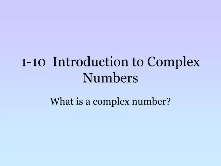 PPT - 1-10 Introduction to Complex Numbers PowerPoint Presentation ...
