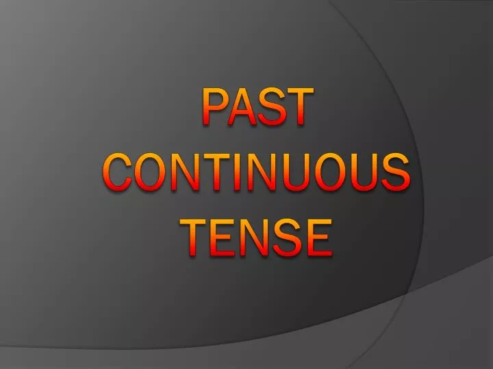PPT - PAST CONTINUOUS TENSE PowerPoint Presentation, free download - ID ...