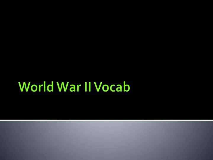 PPT - World War II Vocab PowerPoint Presentation, free download - ID ...