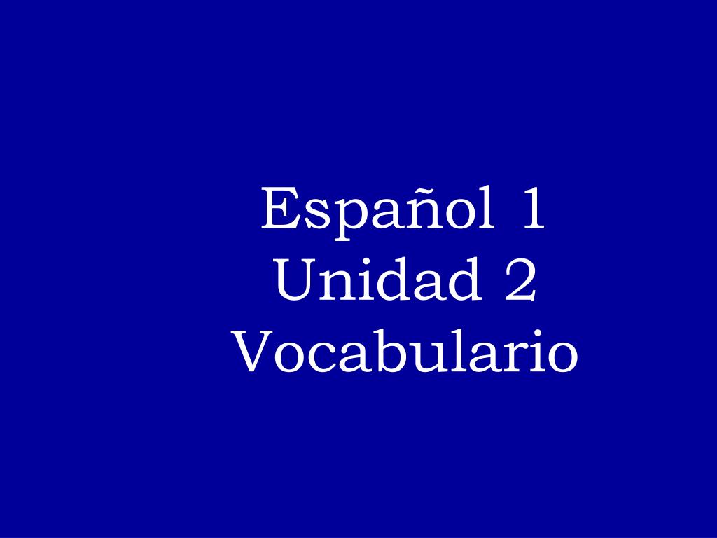 PPT - Español 1 Unidad 2 Vocabulario PowerPoint Presentation, free ...
