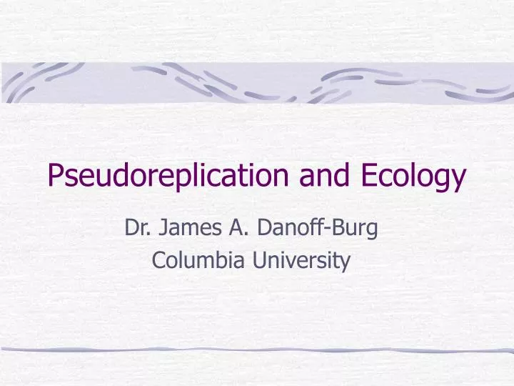 PPT - Pseudoreplication and Ecology PowerPoint Presentation, free ...