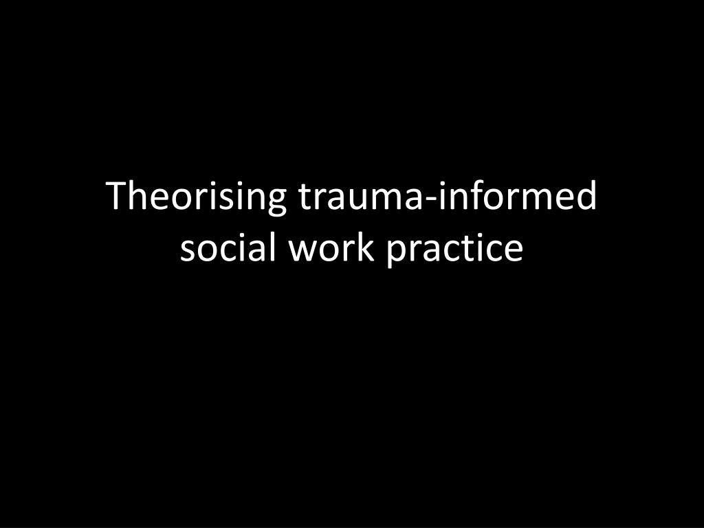 PPT - Trauma-informed social work: Practice and research opportunities ...