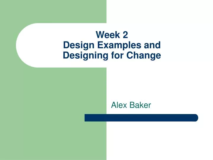 PPT - Week 2 Design Examples and Designing for Change PowerPoint ...