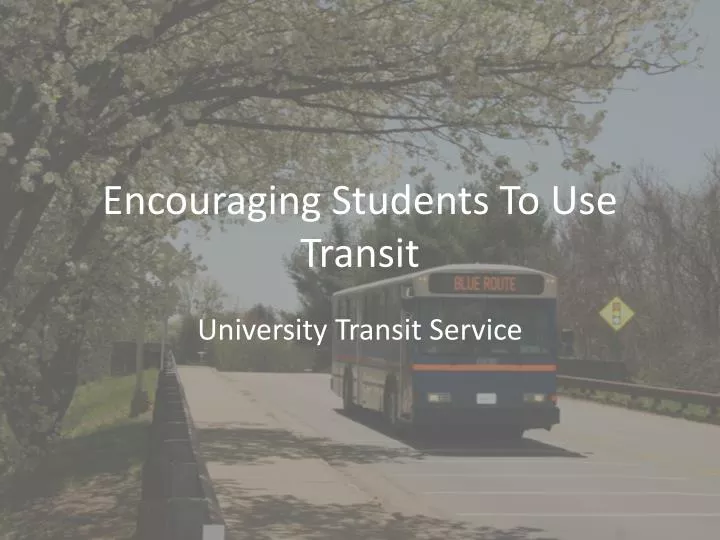 PPT - Encouraging Students To Use Transit PowerPoint Presentation, free ...