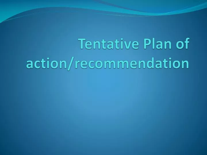 PPT - Tentative Plan of action/recommendation PowerPoint Presentation ...