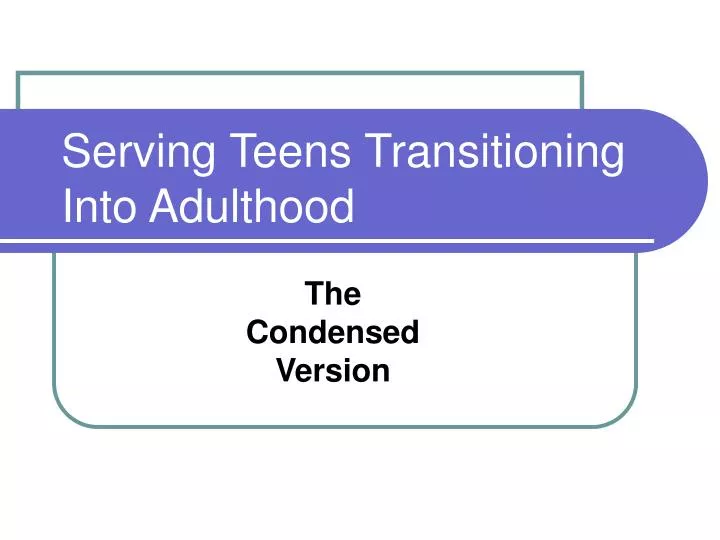 PPT - Serving Teens Transitioning Into Adulthood PowerPoint ...