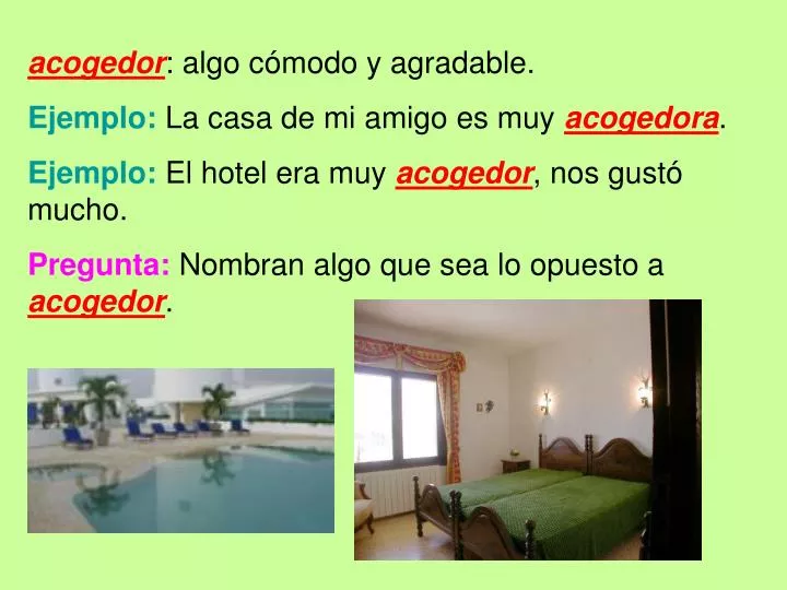 PPT - acogedor : algo c ómodo y agradable. Ejemplo: La casa de mi amigo ...