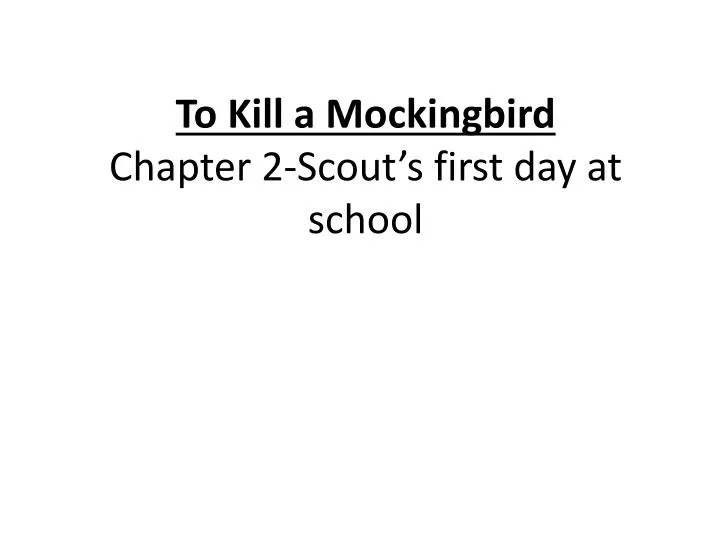 PPT - To Kill a Mockingbird Chapter 2-Scout’s first day at school ...