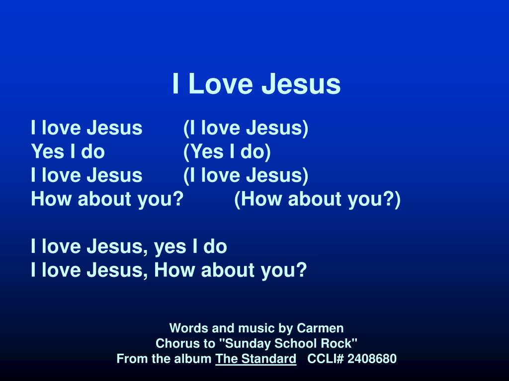 PPT - I Love Jesus I love Jesus (I love Jesus) Yes I do (Yes I do) I ...