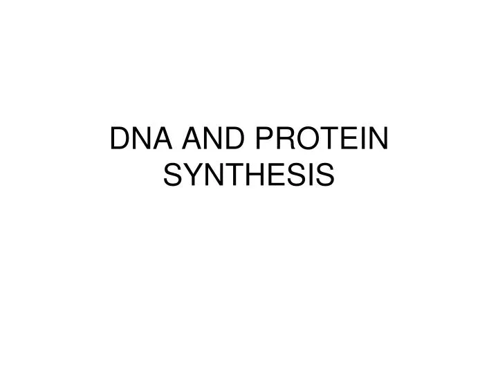 PPT - DNA AND PROTEIN SYNTHESIS PowerPoint Presentation, free download ...