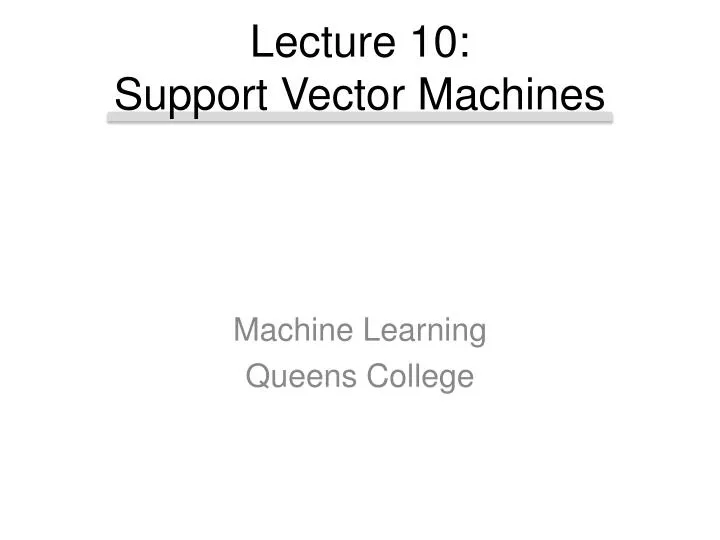 PPT - Lecture 10: Support Vector Machines PowerPoint Presentation, free ...