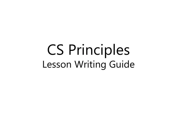 PPT - CS Principles Lesson Writing Guide PowerPoint Presentation, free ...