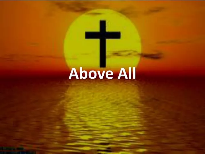 PPT - Above All PowerPoint Presentation, free download - ID:1744146
