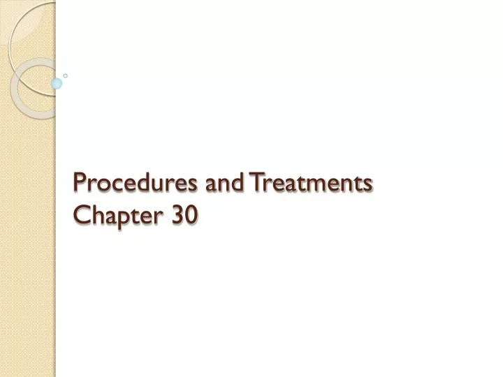 PPT - Procedures and Treatments Chapter 30 PowerPoint Presentation ...