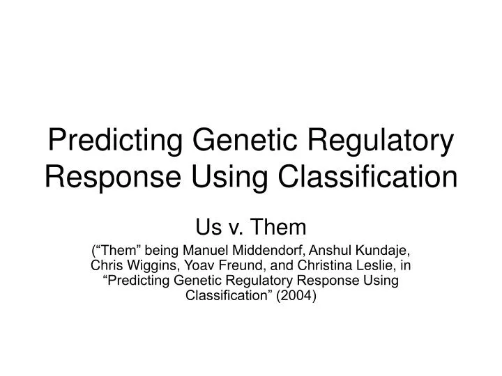 PPT - Predicting Genetic Regulatory Response Using Classification ...