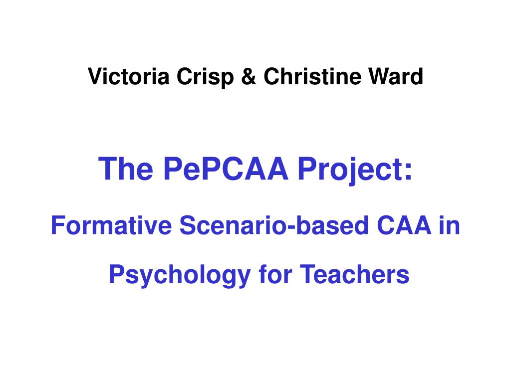 PPT - Victoria Crisp & Christine Ward The PePCAA Project: Formative ...