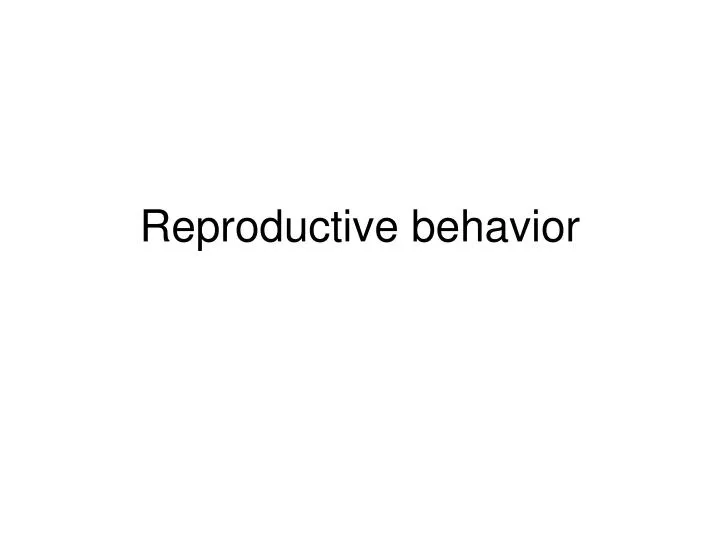 PPT - Reproductive behavior PowerPoint Presentation, free download - ID ...