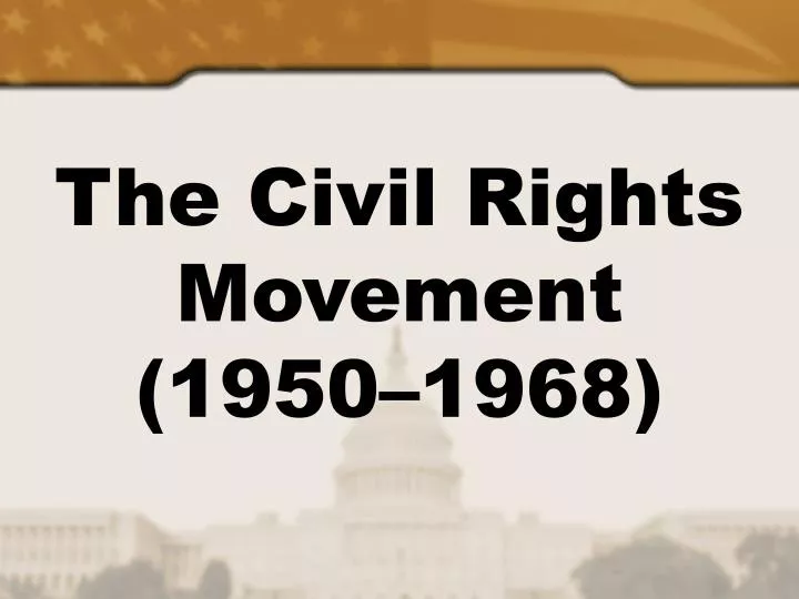PPT - The Civil Rights Movement (1950–1968) PowerPoint Presentation ...