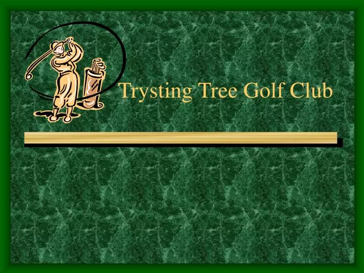 PPT - Trysting Tree Golf Club PowerPoint Presentation, free download ...
