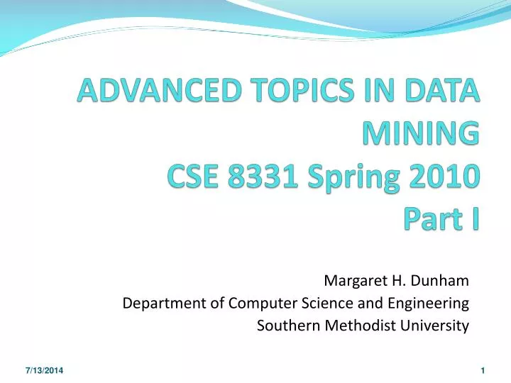PPT - ADVANCED TOPICS IN DATA MINING CSE 8331 Spring 2010 Part I ...