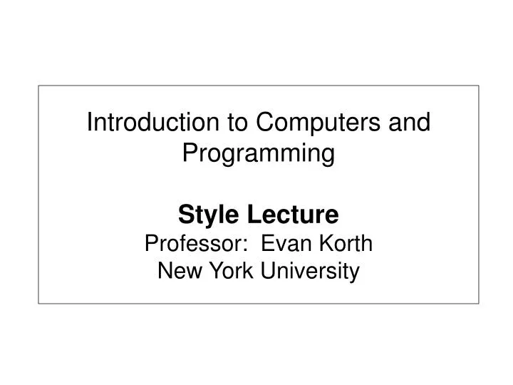 PPT - Introduction to Computers and Programming Style Lecture Professor ...