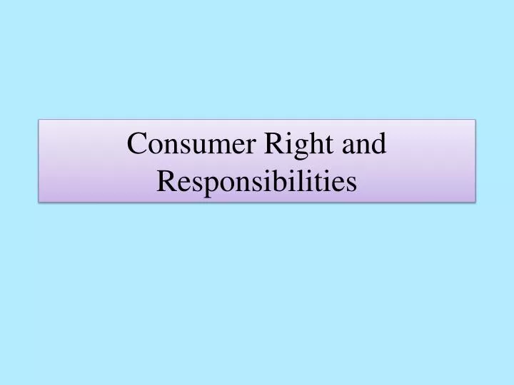 PPT - Consumer Right and Responsibilities PowerPoint Presentation, free ...