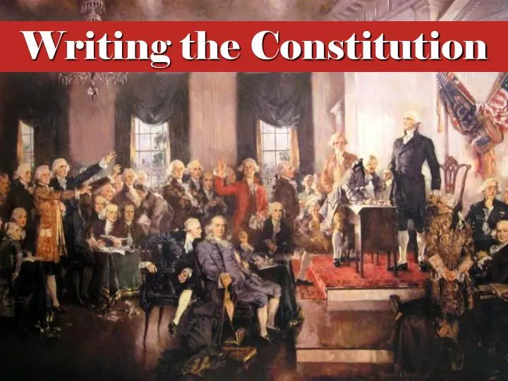 PPT - Writing the Constitution PowerPoint Presentation, free download ...