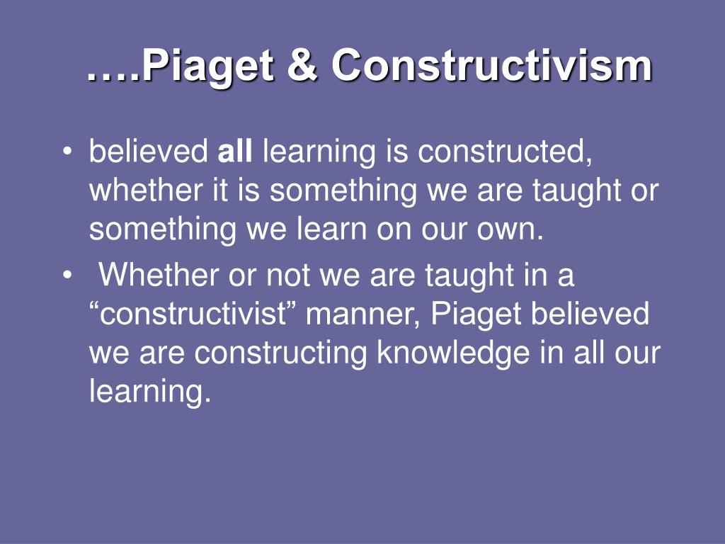 Jean Piaget Theory Of Constructivism Jean Piaget Theory Of Constructivism