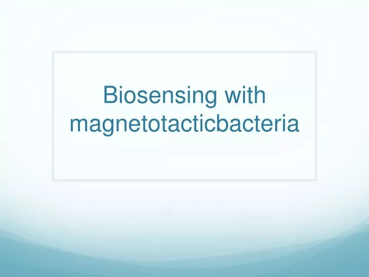 PPT - Biosensing with magnetotacticbacteria PowerPoint Presentation ...