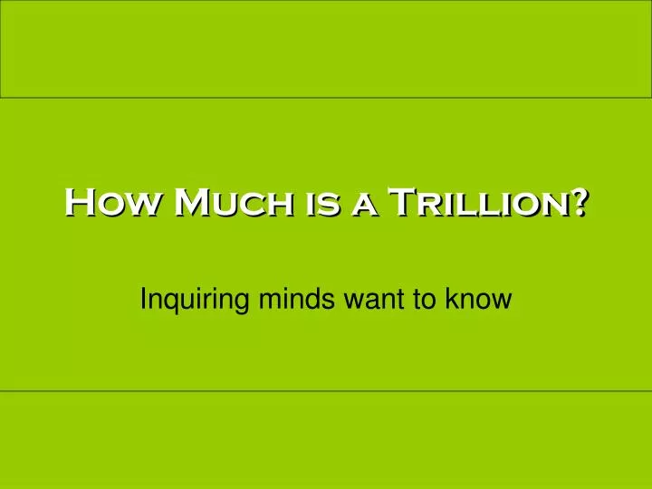PPT - How Much is a Trillion? PowerPoint Presentation, free download ...