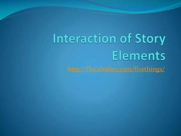 PPT - Interaction of Story Elements PowerPoint Presentation, free ...