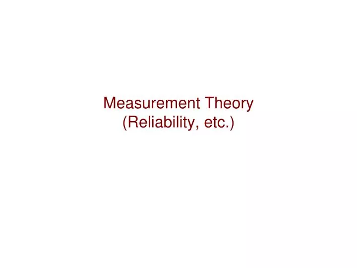 PPT - Measurement Theory (Reliability, etc.) PowerPoint Presentation ...