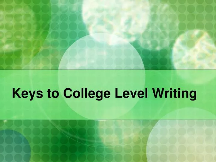 PPT - Keys to College Level Writing PowerPoint Presentation, free ...