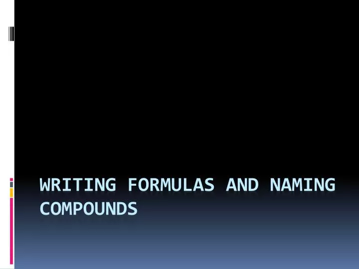PPT - Writing Formulas and Naming Compounds PowerPoint Presentation ...