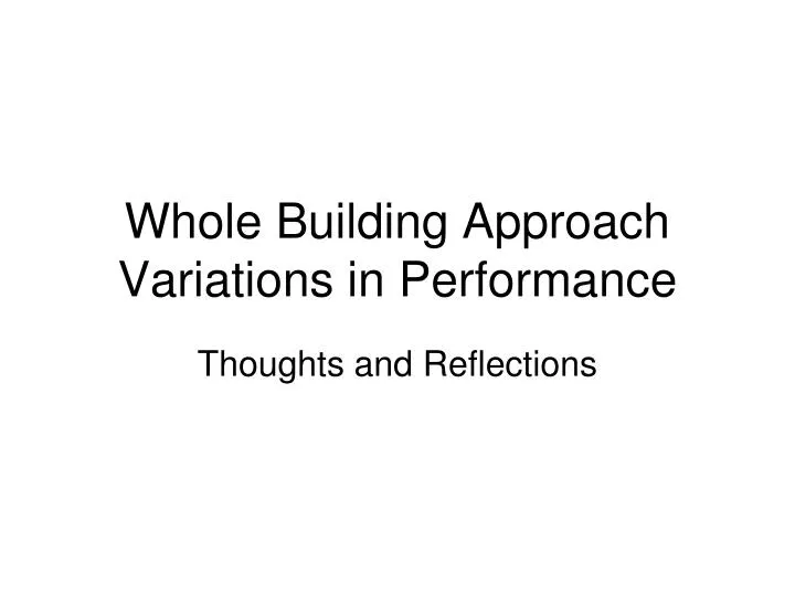 PPT - Whole Building Approach Variations in Performance PowerPoint ...