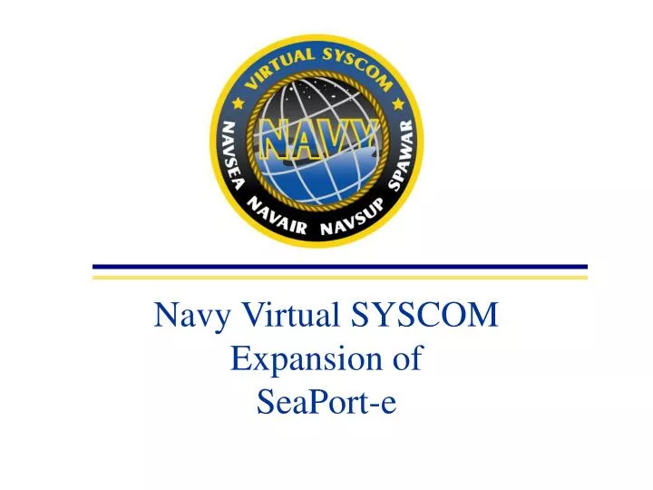 PPT - Navy Virtual SYSCOM Expansion of SeaPort-e PowerPoint ...