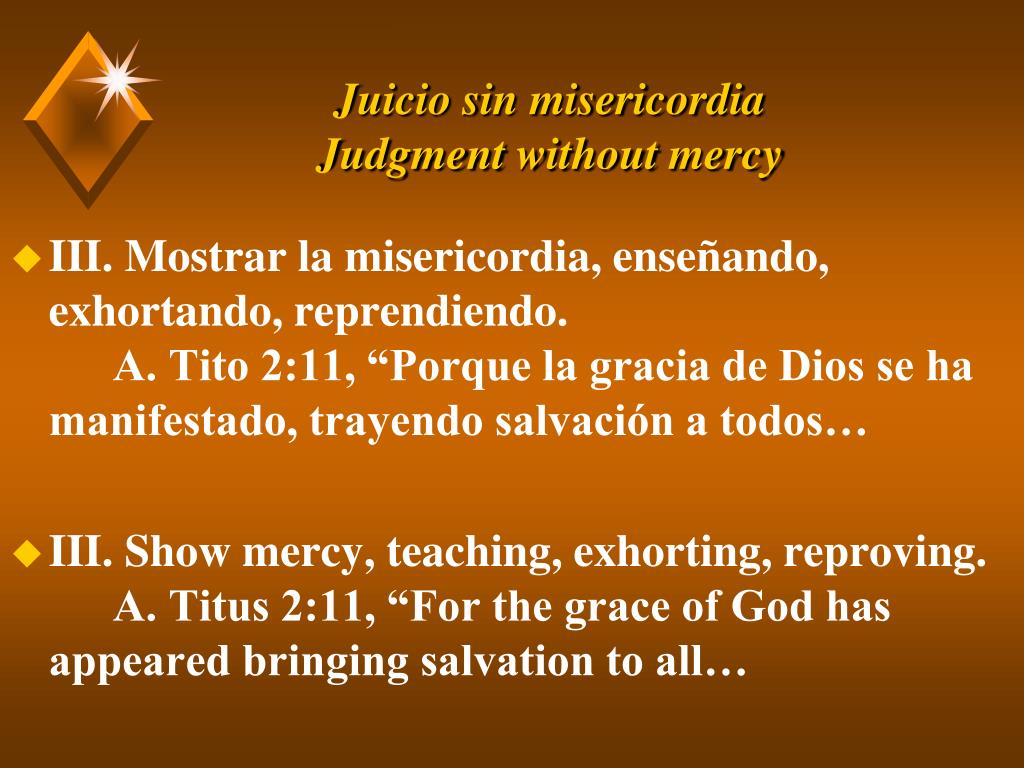 PPT - Juicio sin misericordia – Santiago 2:13 Judgment without mercy ...