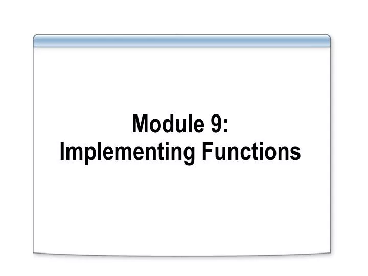 PPT - Module 9: Implementing Functions PowerPoint Presentation, free ...