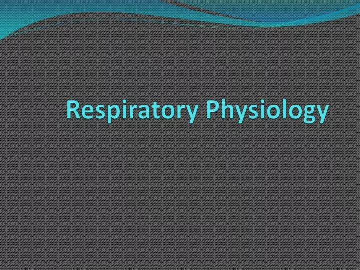 PPT - Respiratory Physiology PowerPoint Presentation, free download ...