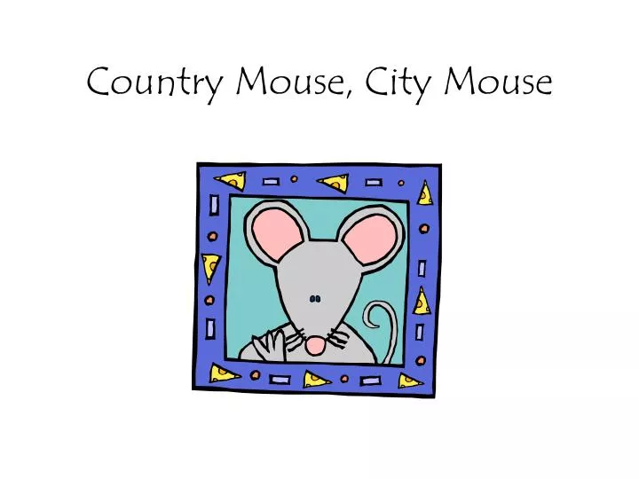 PPT - Country Mouse, City Mouse PowerPoint Presentation, free download ...