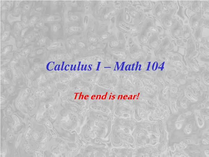 PPT - Calculus I – Math 104 The end is near! PowerPoint Presentation ...