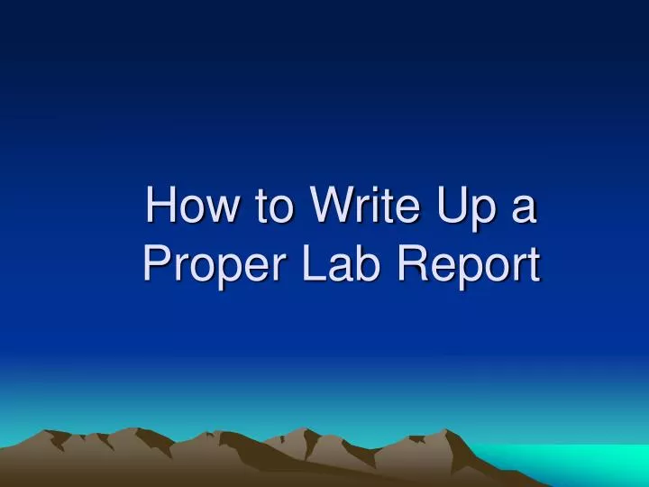 PPT - How to Write Up a Proper Lab Report PowerPoint Presentation, free ...