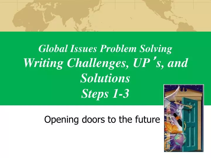 PPT - Global Issues Problem Solving Writing Challenges, UP ’ s, and ...