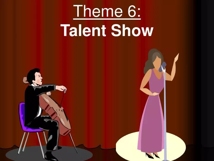 PPT - Theme 6: Talent Show PowerPoint Presentation, free download - ID ...